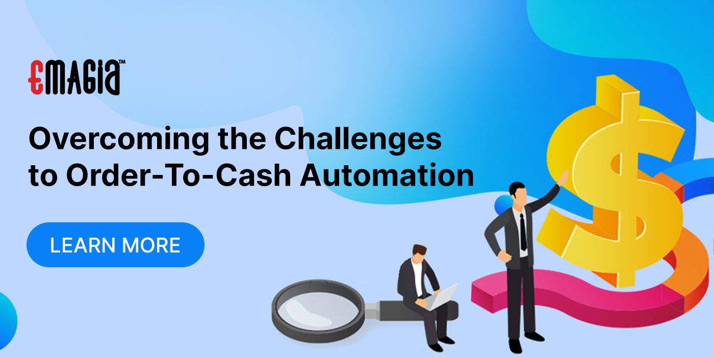 Overcoming the Challenges to Order to Cash (O2C) Automation Software
